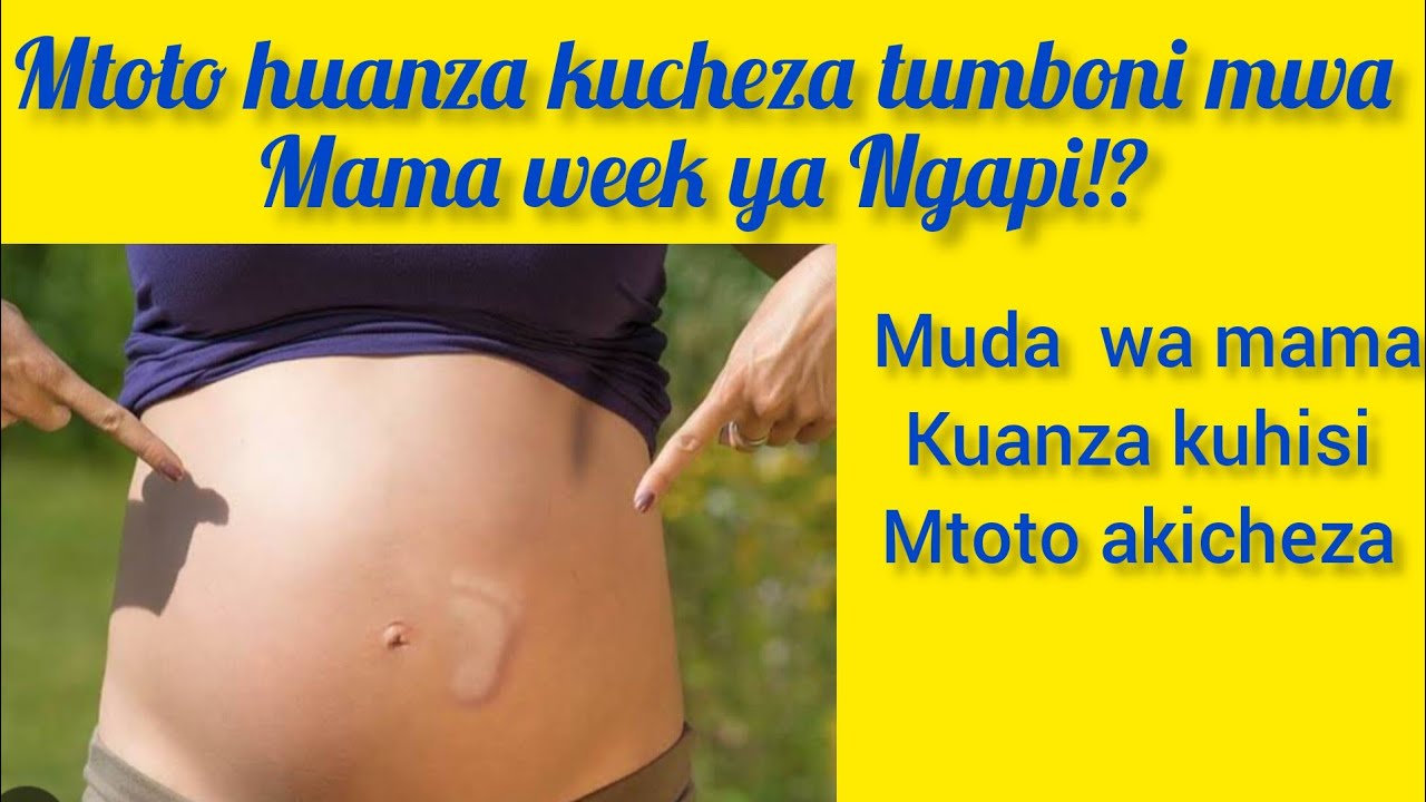 je? NI WAKATI GANI SAHIHI MAMA MJAMZITO HUANZA KUHISI MTOTO AKICHEZA ...