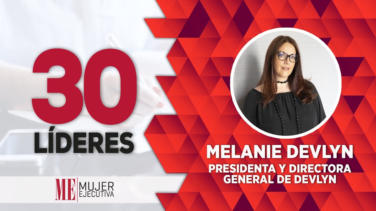 Melanie Devlyn, Pdta. y Directora General de Devlyn ::: 30 Líderes 2021 - YouTube