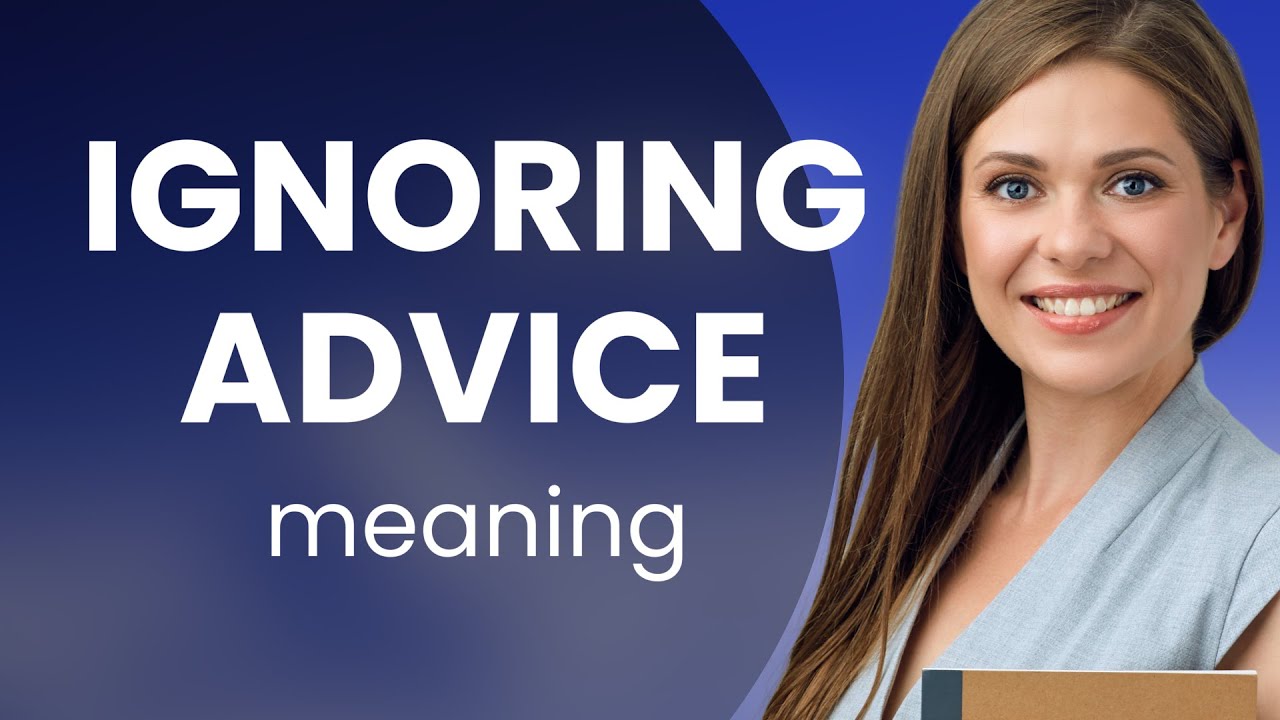 Ignoring Advice Understanding The Phrase For English Learners YouTube ignoring-advice-understanding-the-phrase-for-english-learners-youtube