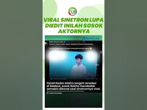 Lagi Viral Sinetron Lupa Diedit, Ini Sosok Raden Rakha, Aktor yang Terjebak di Dunia Green ...