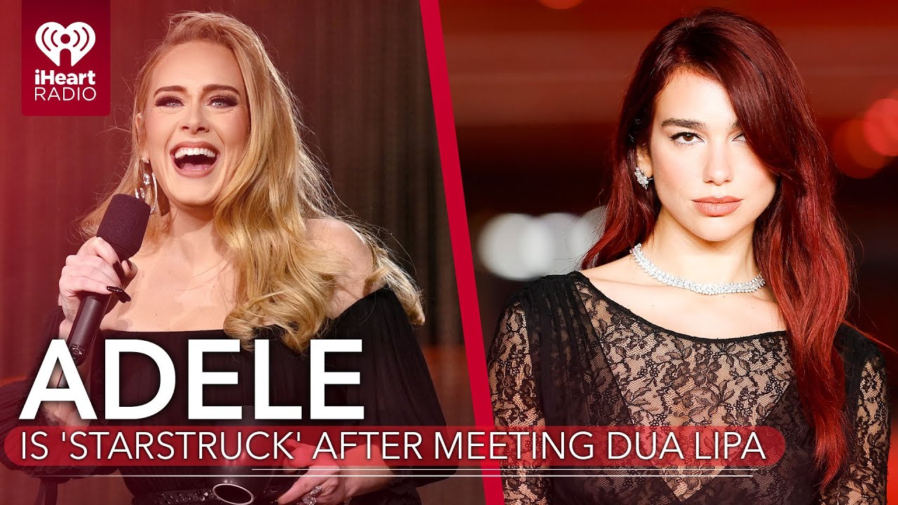 Adele Is 'Starstruck' After Meeting Dua Lipa For The First Time | Fast Facts - YouTube