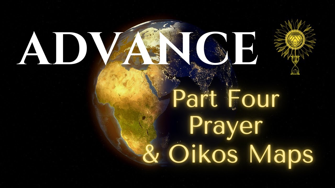 Advance - Part 4: Prayer and Oikos Maps - YouTube