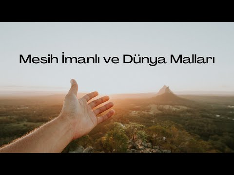 Mesih Imanlı ve Dünya Malları