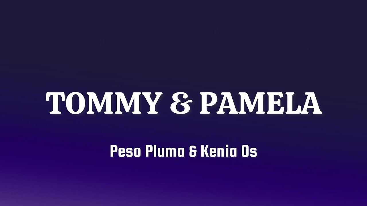 TOMMY & PAMELA (Letras) - Peso Pluma, Kenia Os - YouTube