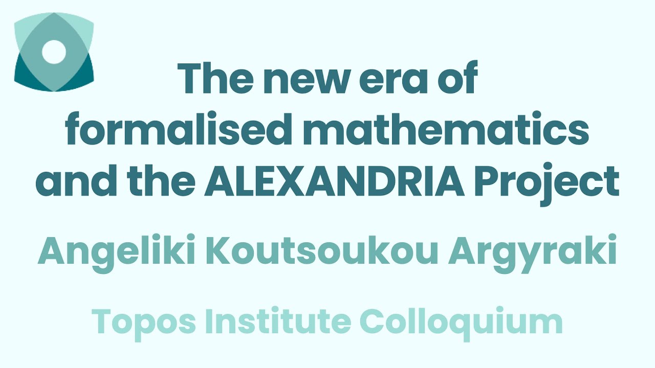 Angeliki Koutsoukou Argyraki: "The new era of formalised mathematics ...