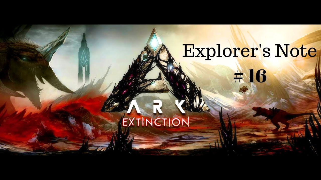 ARK Survival Evolved Extinction Explorer's Note #16 - YouTube