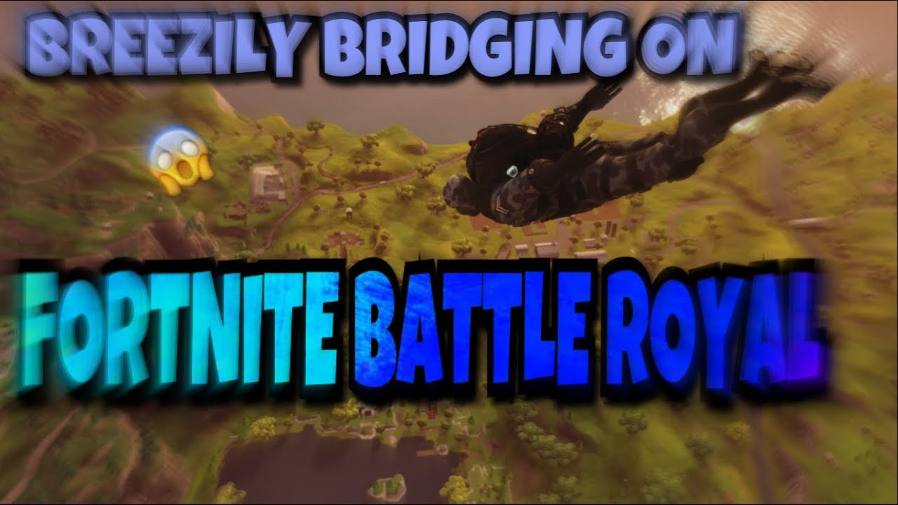 Breezily Bridging in fortnite BATTLE ROYAL - YouTube