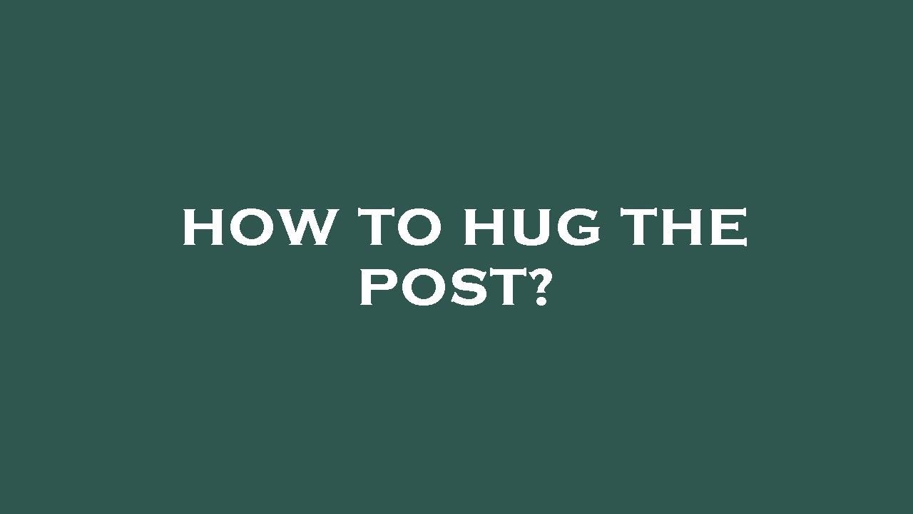 How to hug the post? - YouTube