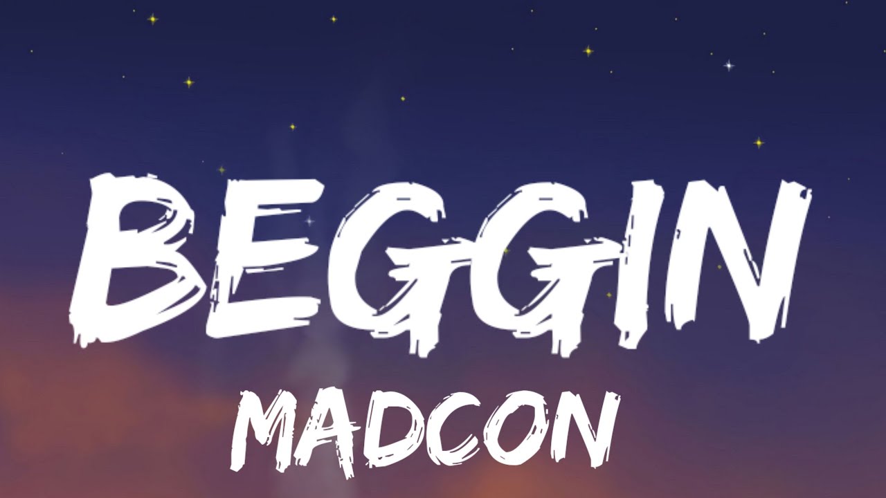km Madcon Beggin Lyrics I'm beggin', beggin' yo - YouTube
