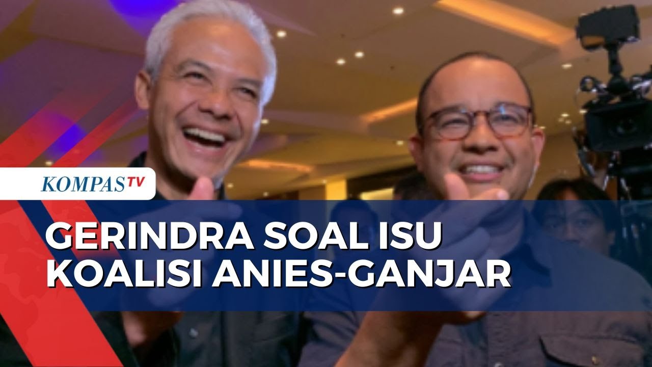 Gerindra Buka Suara soal Isu Koalisi Anies-Ganjar di Putaran Kedua ...