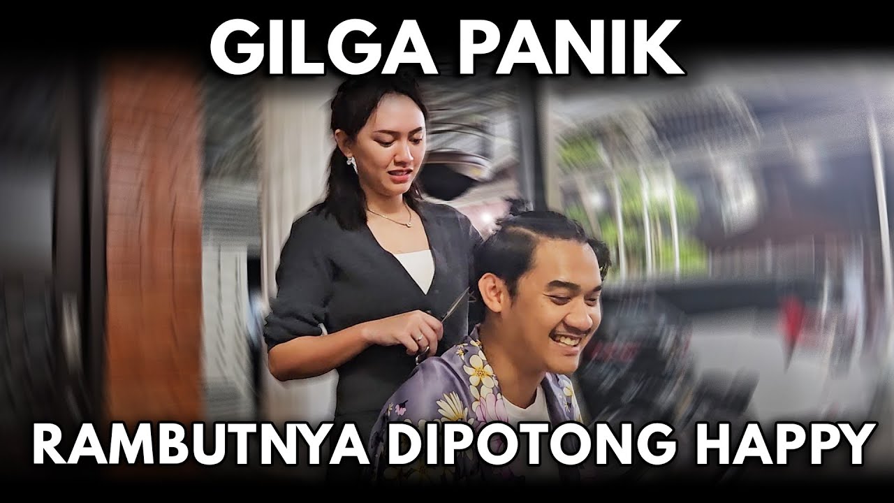 PANIK !!! RAMBUT GILGA DIPOTONG HAPPY - YouTube