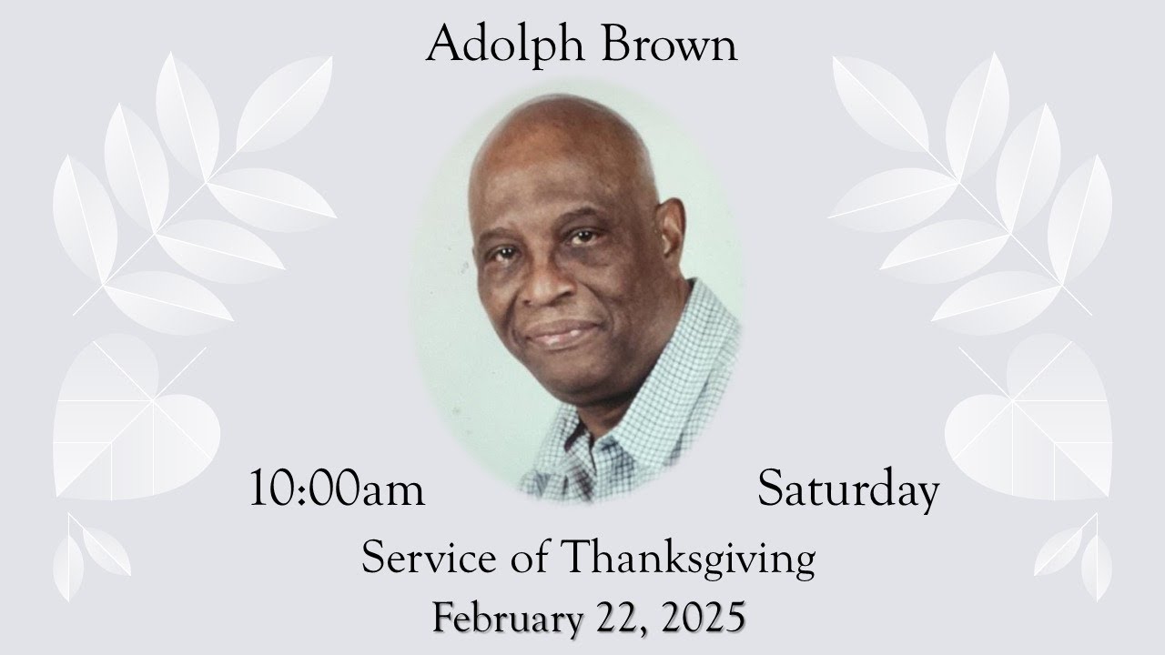 Adolph Brown Service of Thanksgiving. 10:00am Saturday February 22 ...