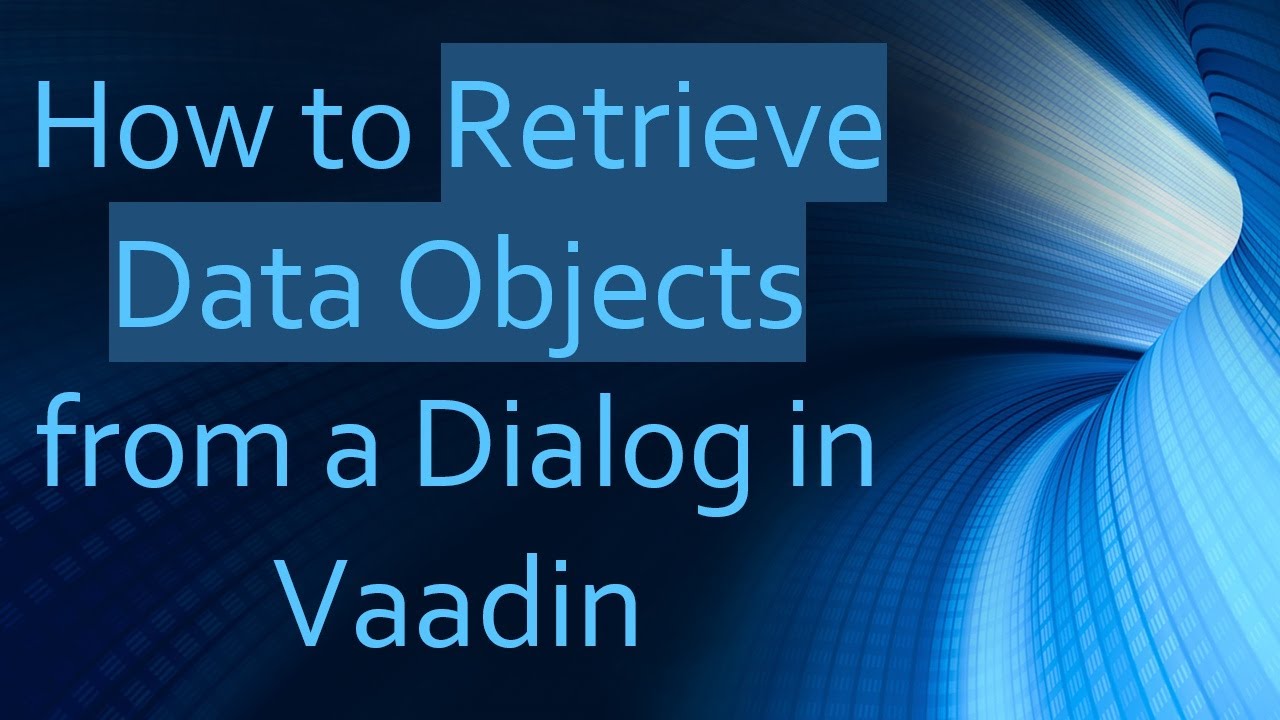 How to Retrieve Data Objects from a Dialog in Vaadin - YouTube