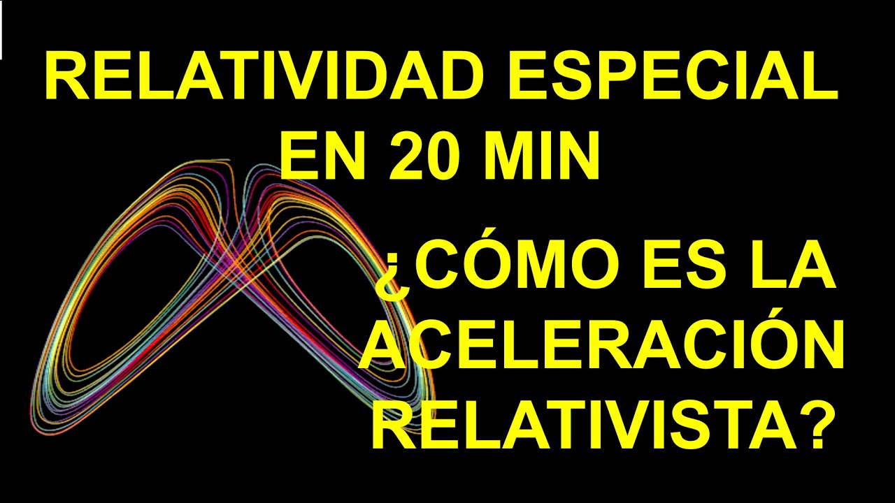 24. ACELERACIÓN RELATIVISTA. CURSO #RELATIVIDAD ESPECIAL DE EINSTEIN # ...