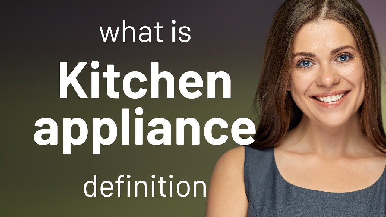 Kitchen appliance — KITCHEN APPLIANCE meaning - YouTube