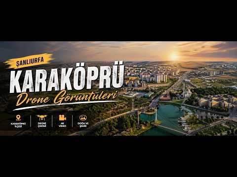 ŞANLIURFA KARAKÖPRÜ DRONE ÇEKİMİ