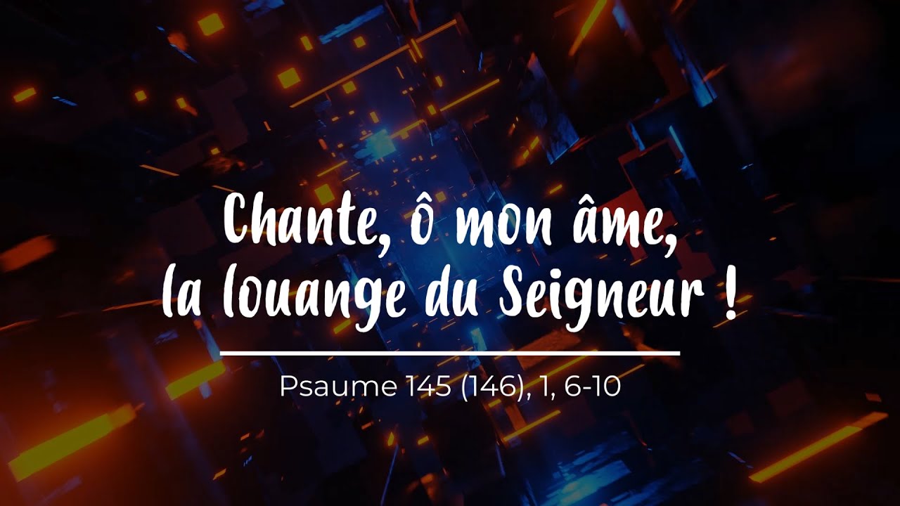 Chante, ô mon âme, la louange du Seigneur - partition Psaume 145 - YouTube