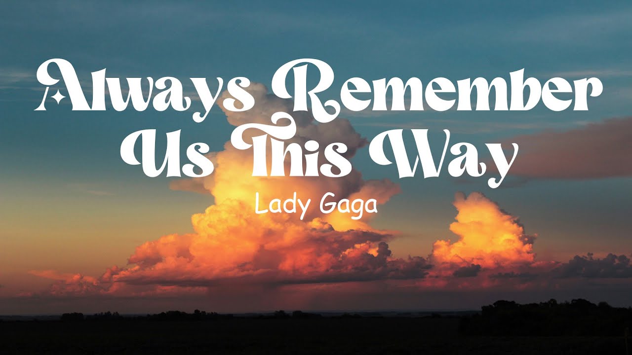 Lady Gaga - Always Remember Us This Way (lyrics) - YouTube