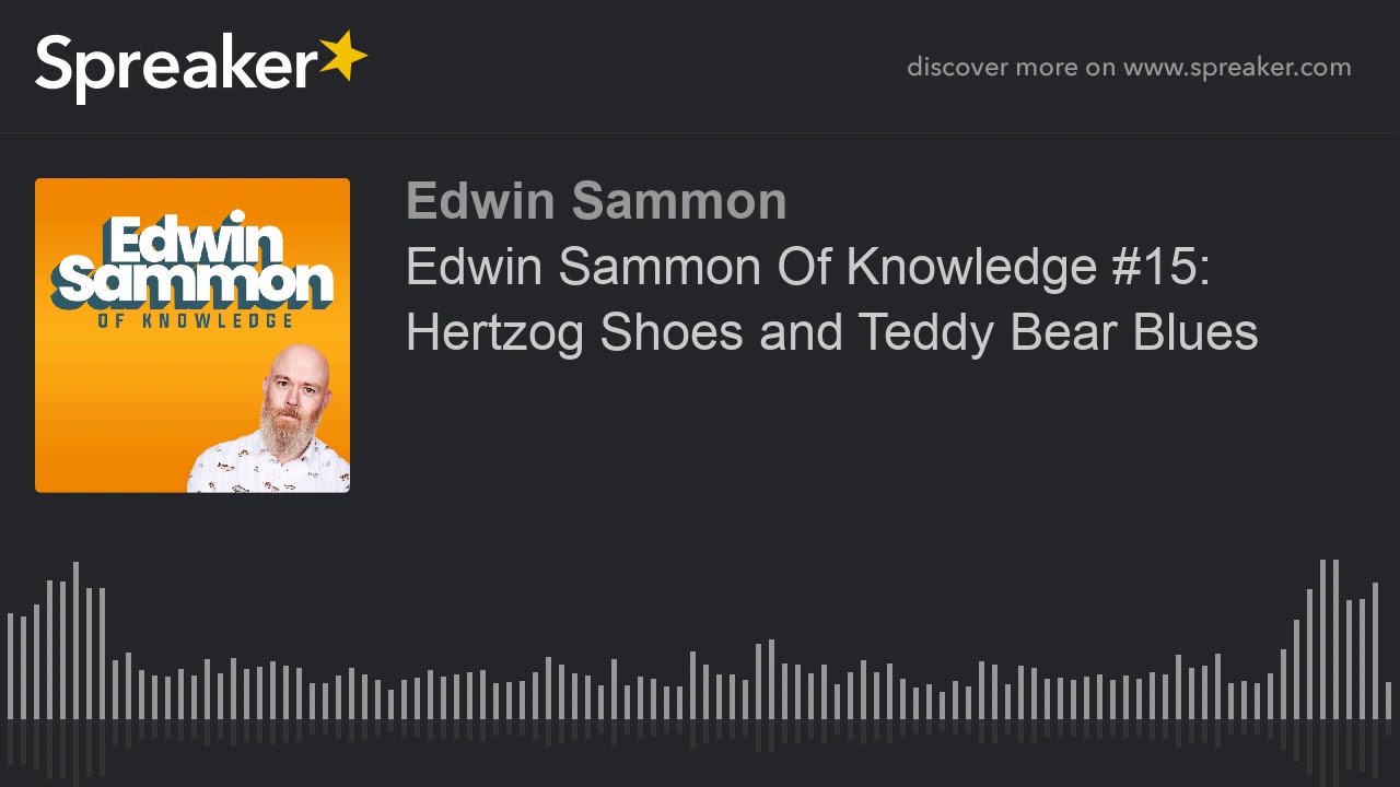 Edwin Sammon Of Knowledge #15: Hertzog Shoes and Teddy Bear Blues - YouTube