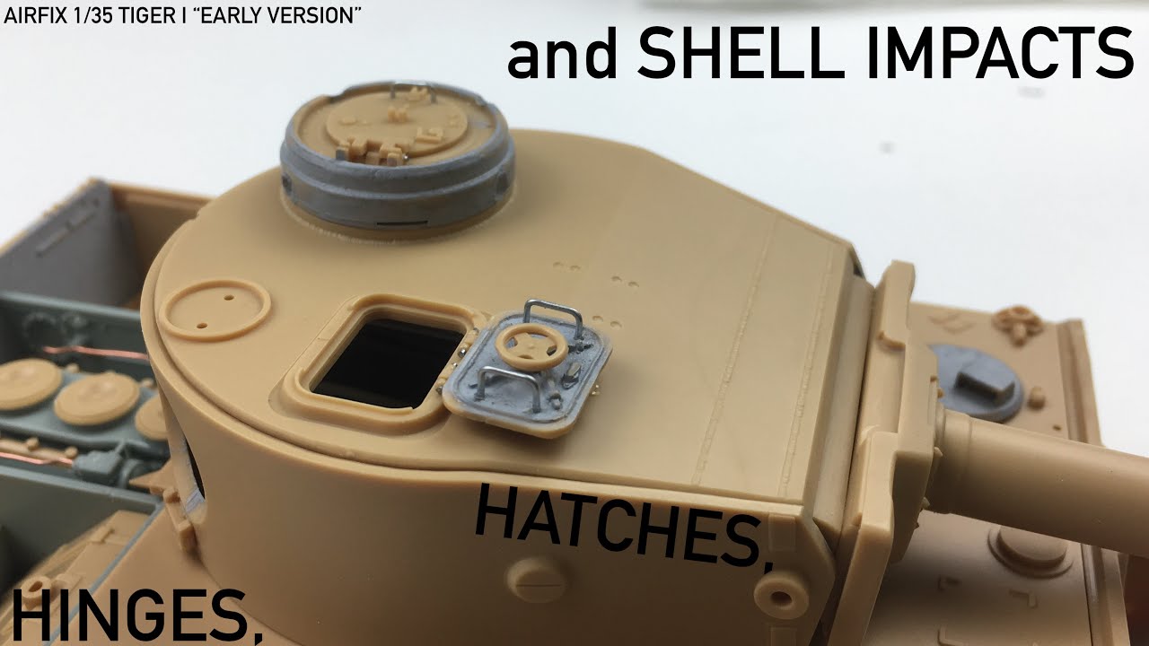 Hatches, Hinges, and Shell Impacts: (Airfix 1/35 Tiger I "EARLY VERSION ...
