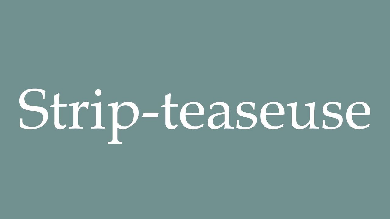 How to Pronounce ''Strip-teaseuse'' (Stripper) Correctly in French ...