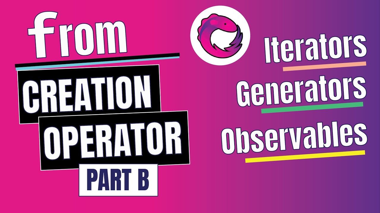8. RXJS - The from operator | Iterable protocol, Generators, Observable as source | Part B ...