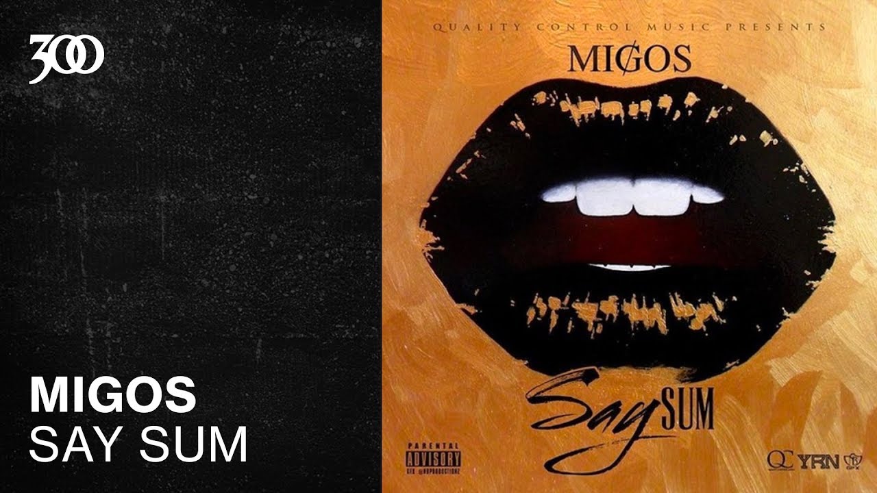 Migos - Say Sum | 300 Ent (Official Audio) - YouTube Music