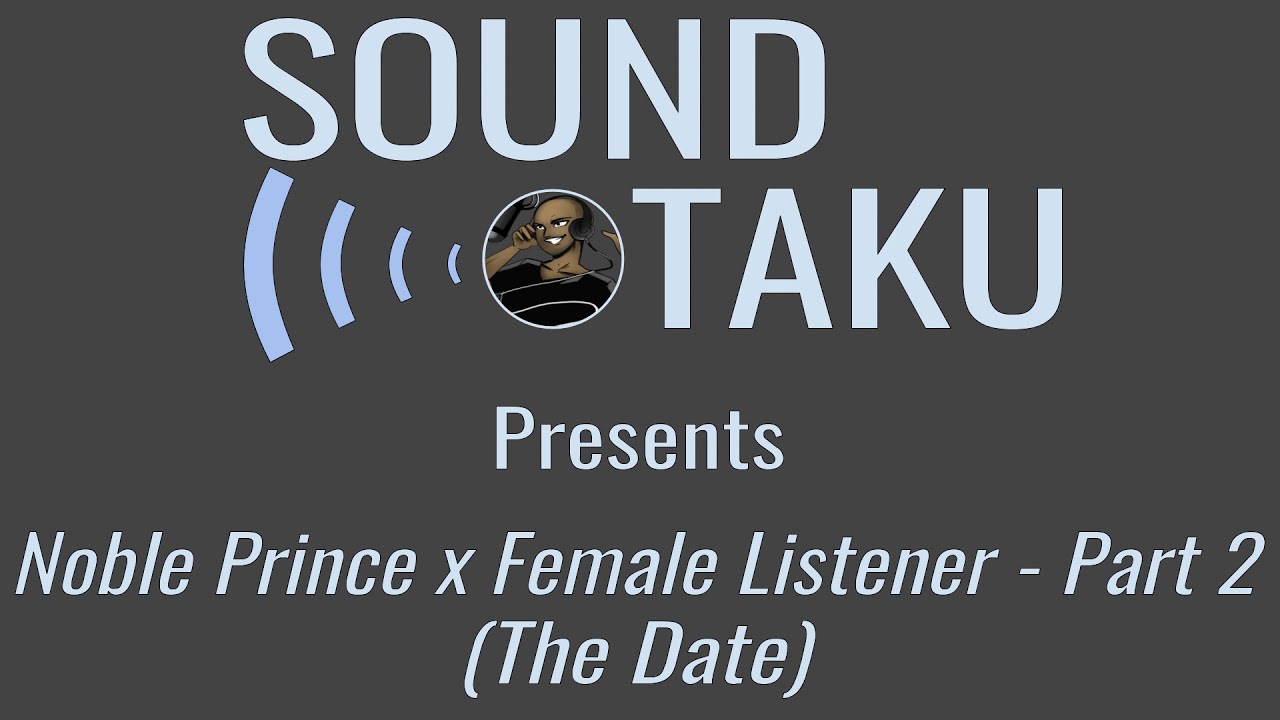 Noble Prince x Female Listener - Part 2 (The Date - Car Ride) [Roleplay ...