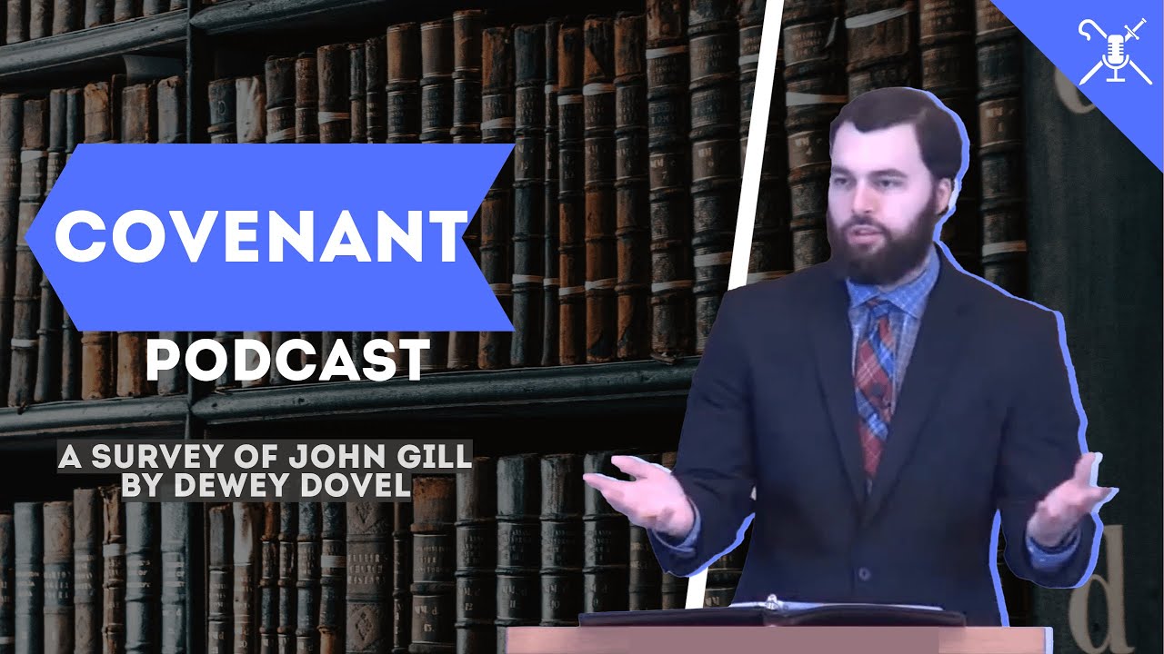 A Survey of John Gill by Dewey Dovel | Covenant Podcast - YouTube