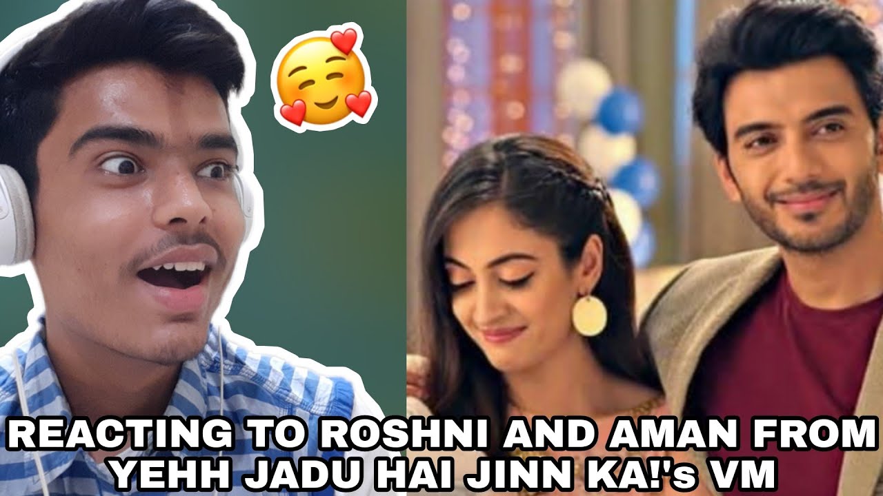 Reacting To ROSHNI AND AMAN's Vm | YEHH JADU HAI JINN KA😍 | ADVIK🥰 ...