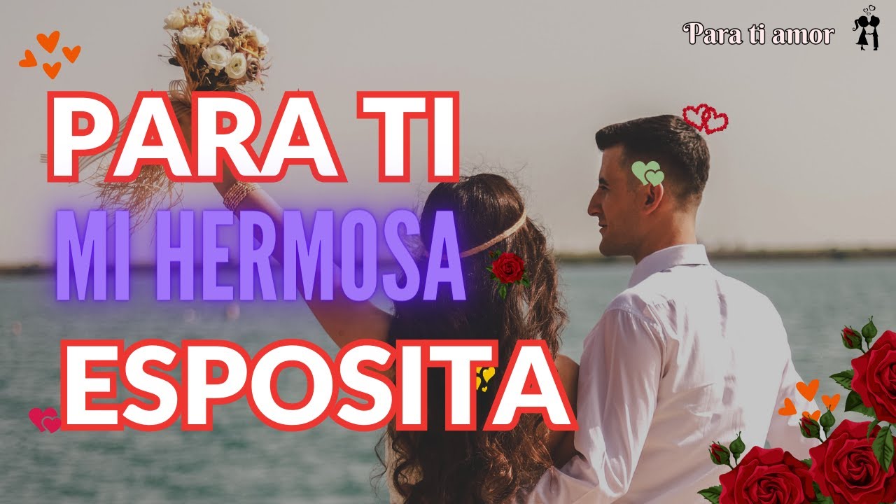 PARA TI MI HERMOSA ESPOSITA👩‍🦰🎀 - YouTube