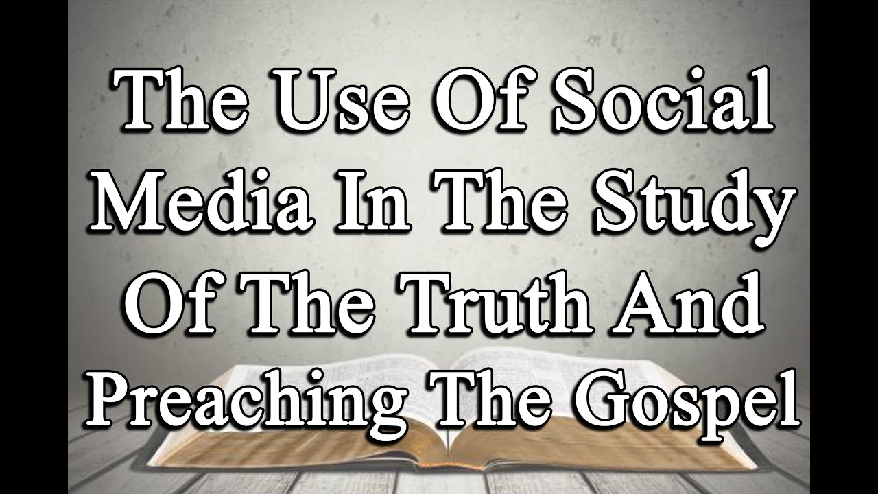 The Use Of Social Media In The Study Of The Truth And Preaching The ...