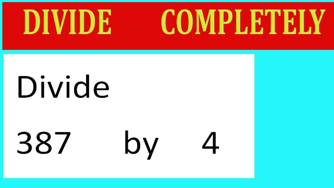 Divide 387 by 4 Divide completely - YouTube