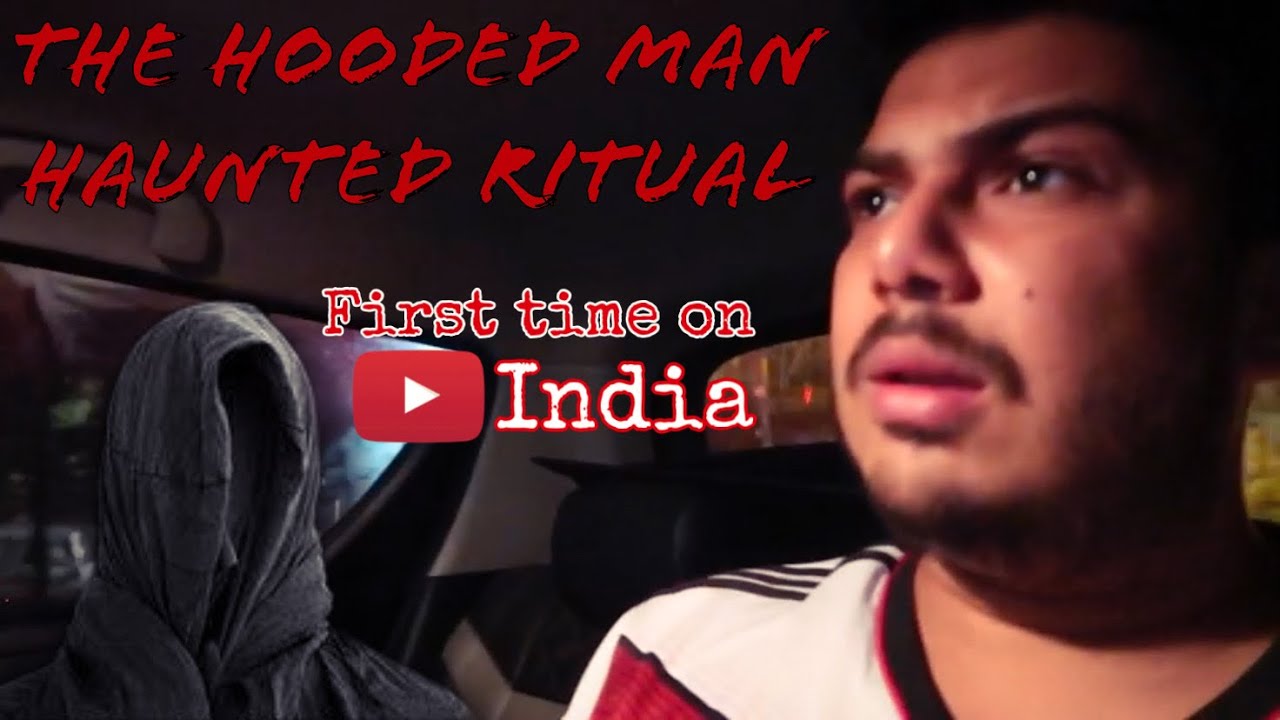 HAUNTED THE HOODED MAN RITUAL | FIRST TIME IN INDIA | THE REAL ONE ...