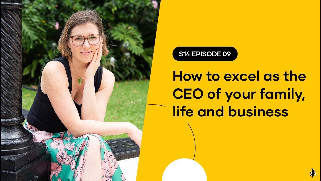 S14 EPISODE 09: How to excel as the CEO of your family, life and ...