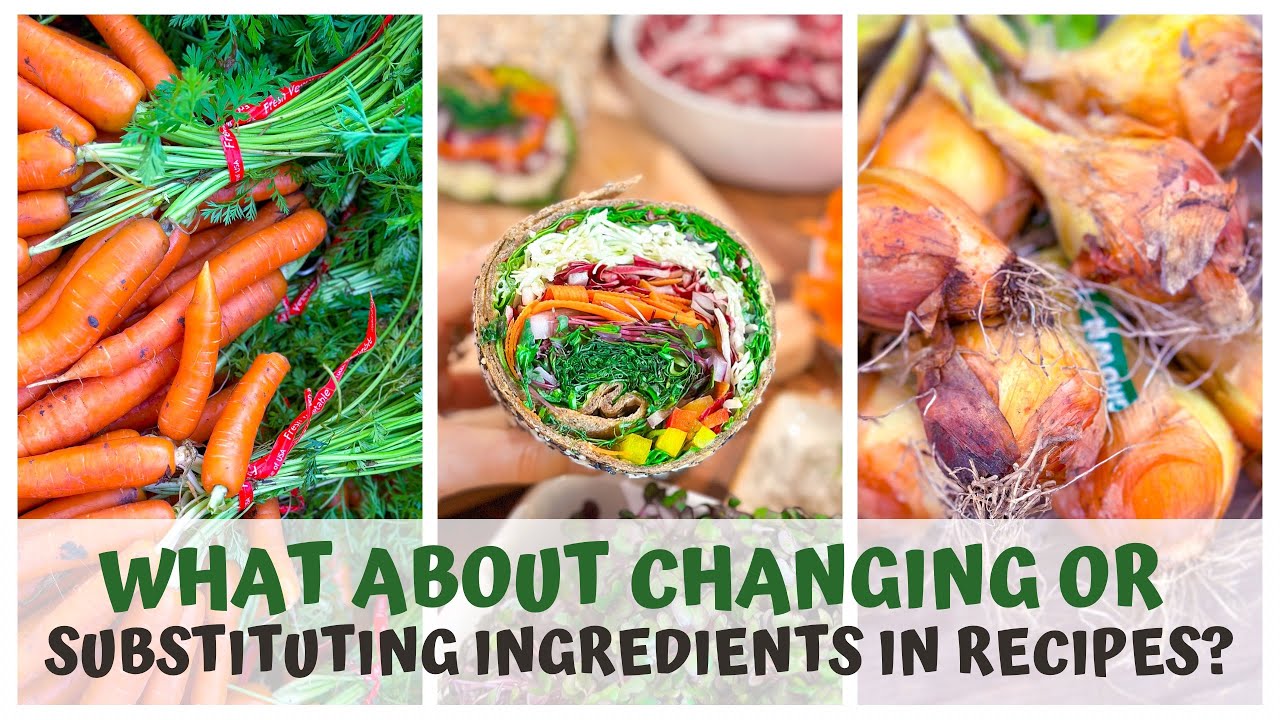 WHAT ABOUT CHANGING OR SUBSTITUTING INGREDIENTS IN RECIPES? - YouTube