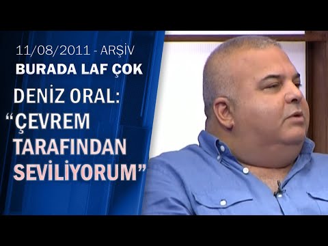 Deniz Oral: Bazı şeyleri çok da kafama takmıyorum-Burada Laf Çok 11.08.2011