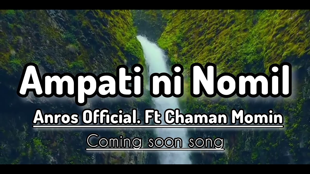 Ampati ni Nomil... // coming soon song ...// Anros official... // ft // Chaman Momin ...