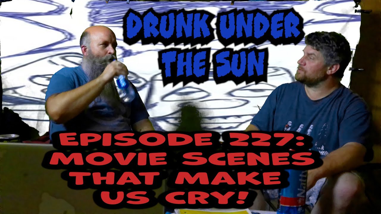 Drunk Under the Sun Episode 227: Movie Scenes that Make Us Cry - YouTube