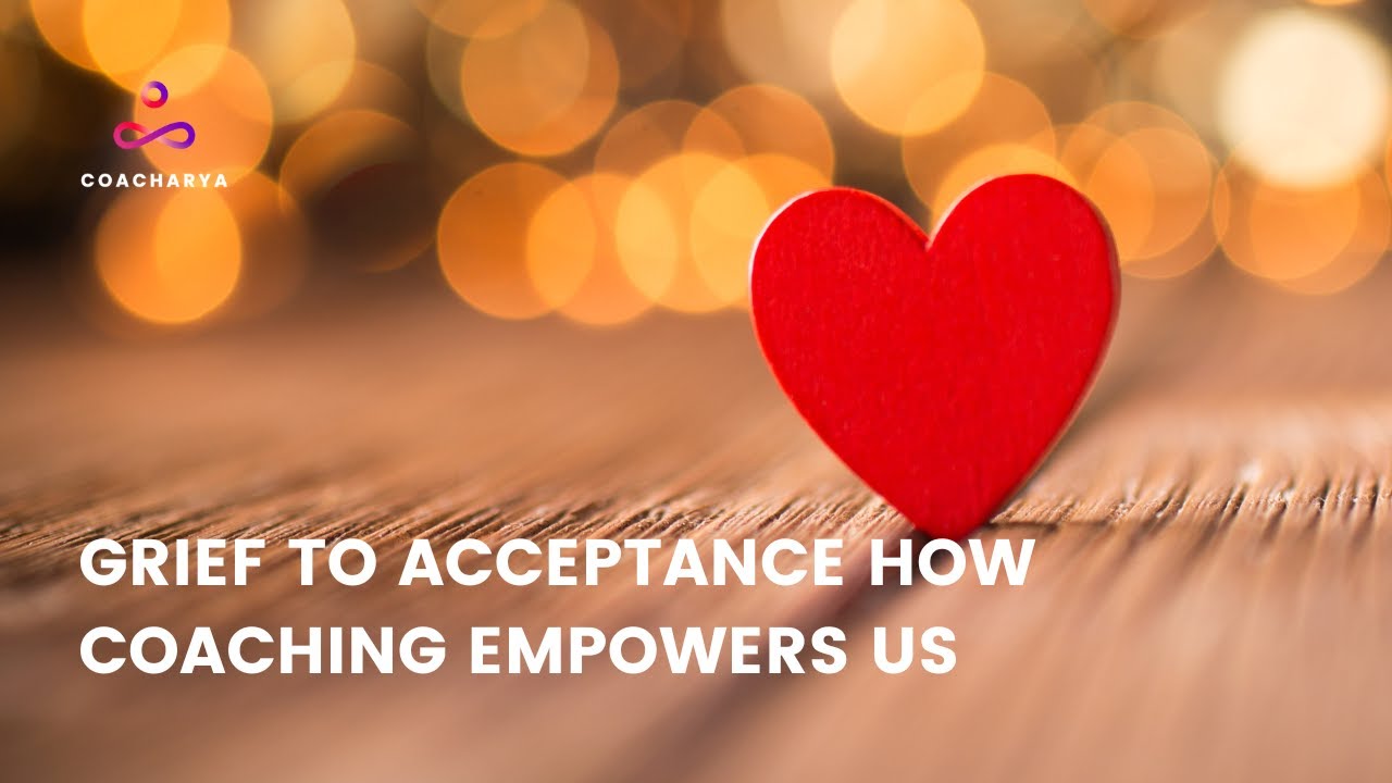 Coaching Colloquium Series - Grief to Acceptance How Coaching Empowers ...