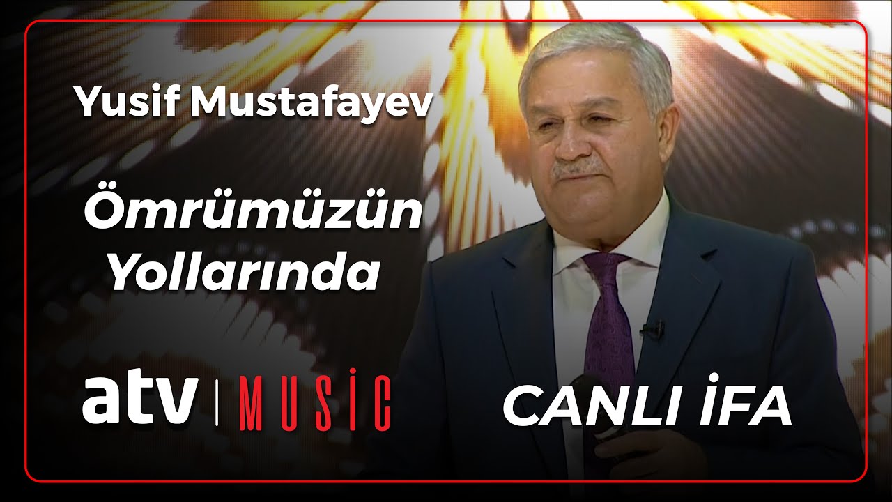 Yusif Mustafayev - Ömrümüzün Yollarında - 7 Canlı - YouTube