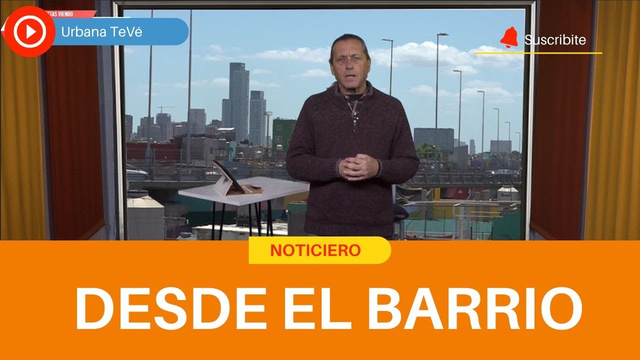 Noticiero "Desde el barrio" 10-07-2024 - Urbana Tevé - YouTube