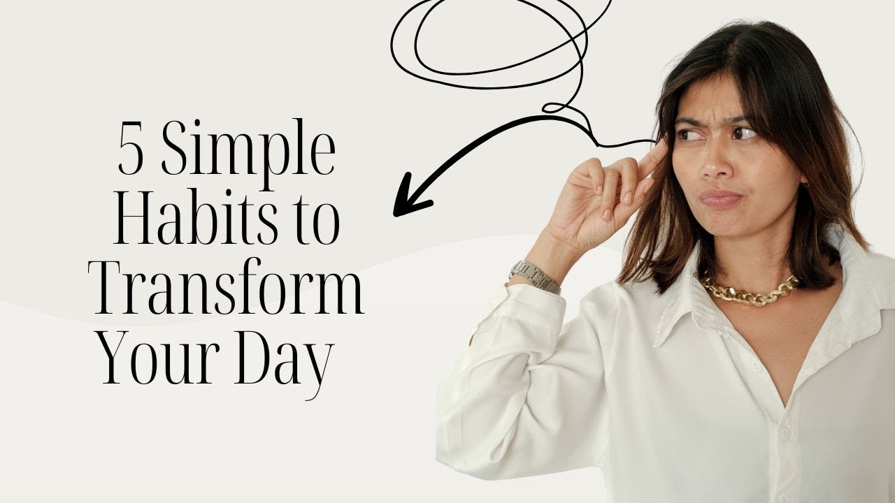 video 5 simple habits to transform your day - YouTube