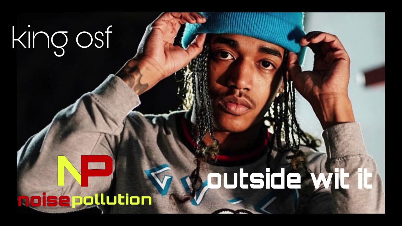 Outside Wit It - King OSF - YouTube