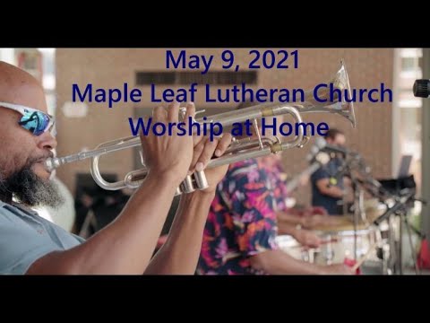 May 9, 2021 Worship at Home for Maple Leaf Lutheran Church - YouTube