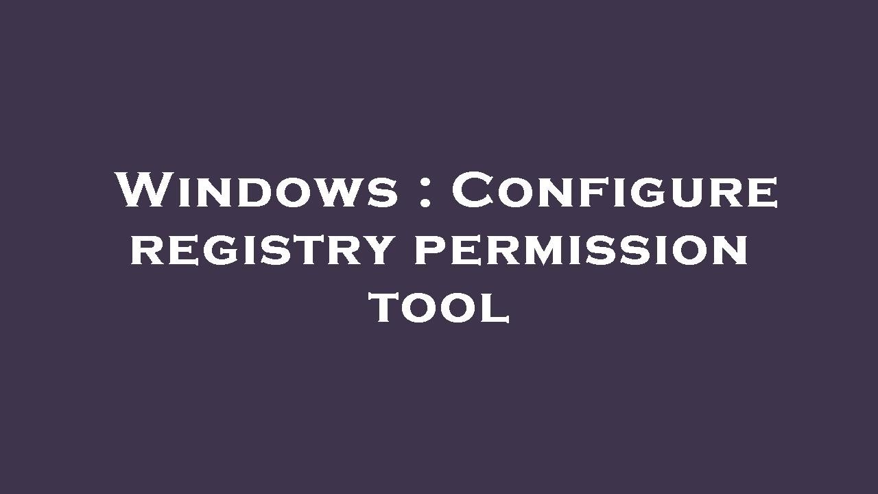 Windows : Configure registry permission tool - YouTube