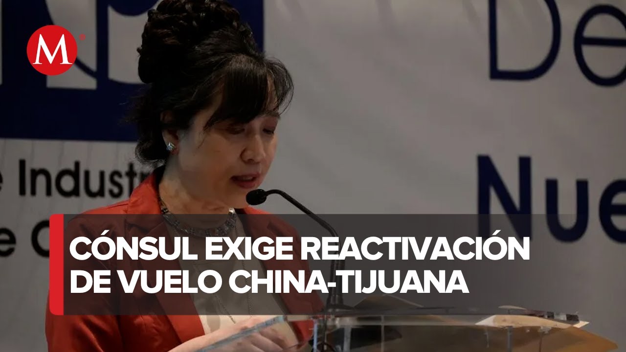 Urge se reactive vuelo de China a Tijuana: Cónsul China - YouTube