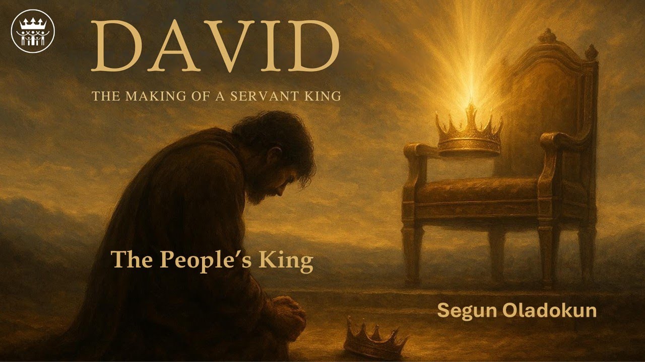 DAVID - The Making Of A Servant King - The People's King: Segun ...