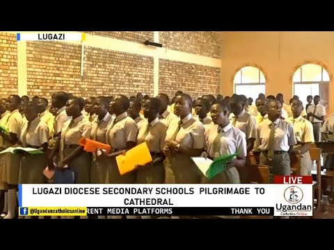 LUGAZI DIOCESE SECONDARY SCHOOLS PILGRIMAGE TO CATHEDRAL - YouTube