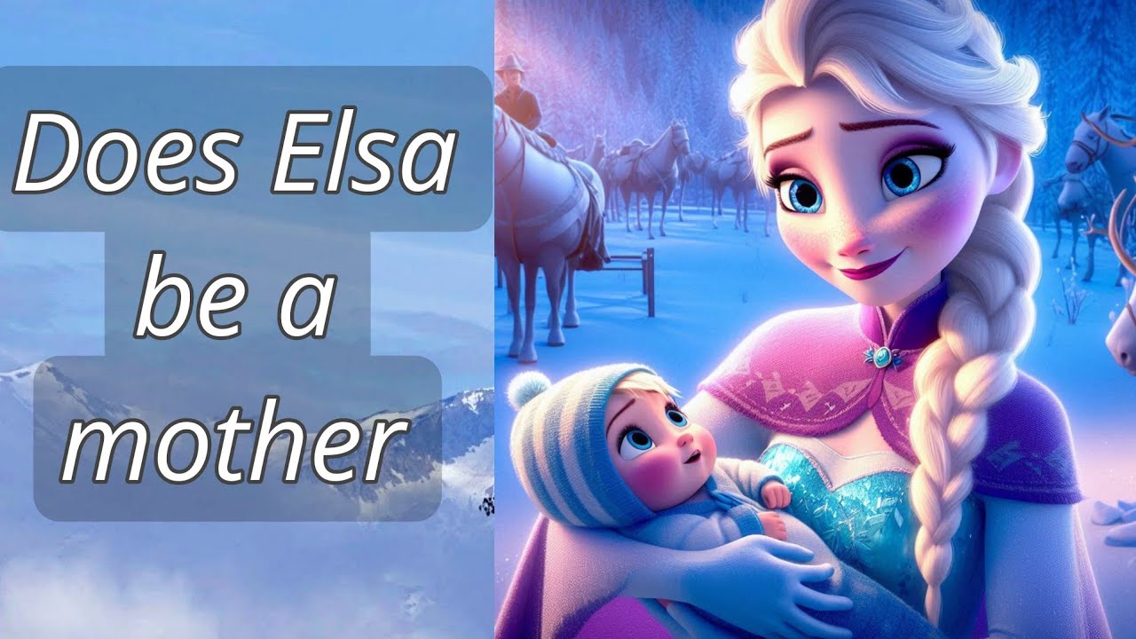 In Frozen 3 does Elsa be a mother |About frozen elsa - YouTube